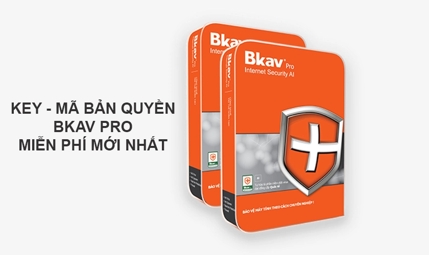 Key BKAV pro: Tổng hợp key BKAV mới nhất 2020, 2019, 2018