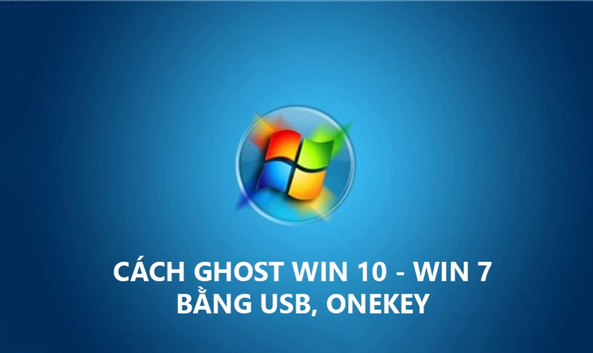 Cách ghost win 10, win 7 bằng usb, onekey chi tiết