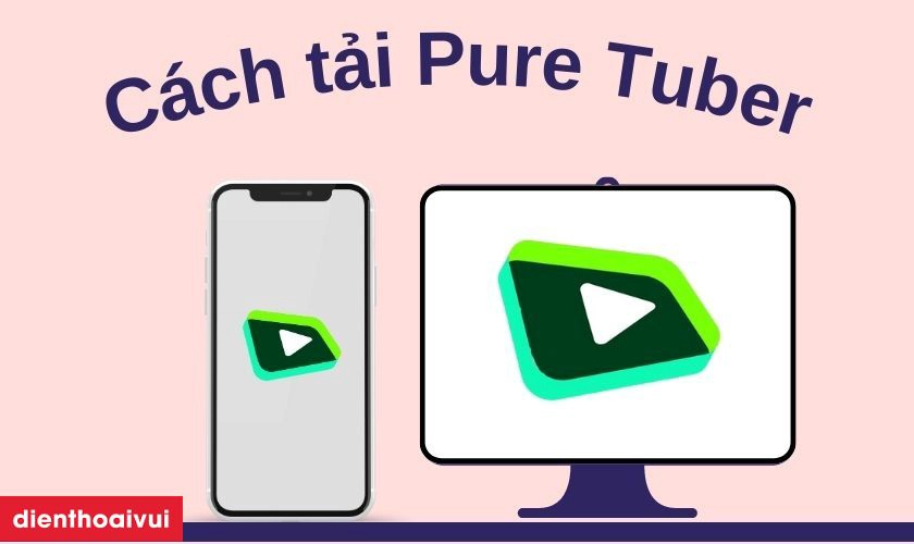 Pure Tuber là gì? Cách tải Pure Tuber APK online siêu đơn giản