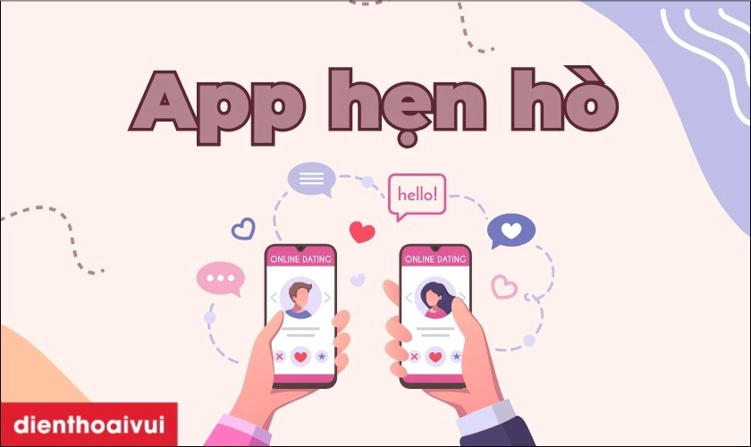 Top 15+ app hẹn hò miễn phí dễ tìm người yêu xịn nhất