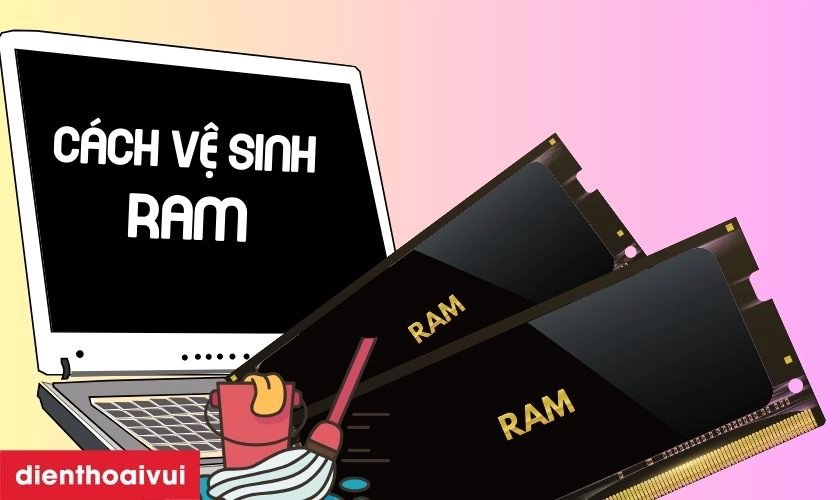 Cách vệ sinh RAM laptop tại nhà cực đơn giản