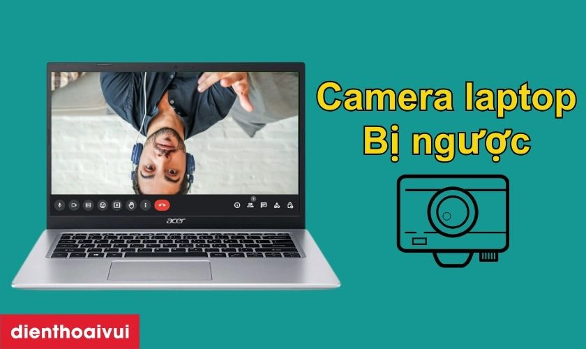 Camera laptop bị ngược trái phải và cách chỉnh thành công