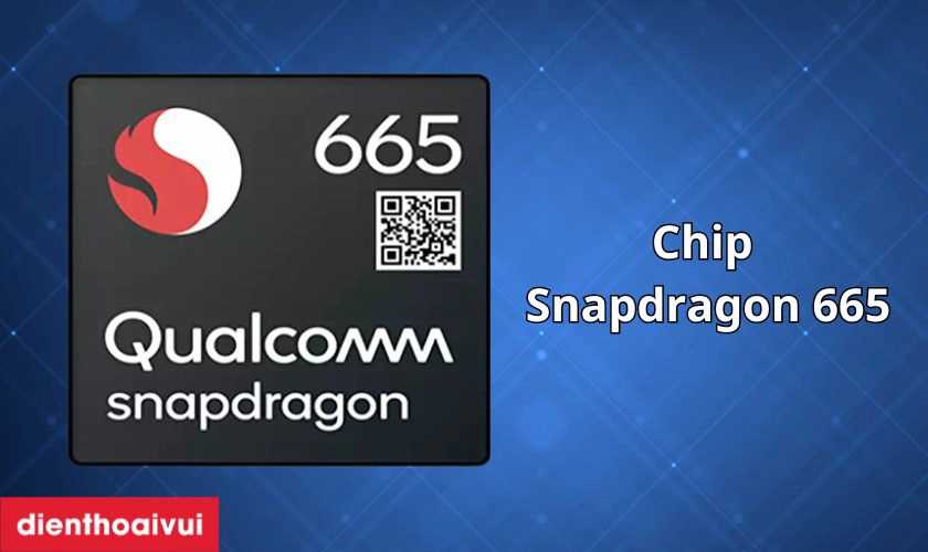 Chip Snapdragon 665 có tốt không? Đánh giá chi tiết