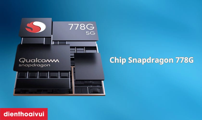 Chip Snapdragon 778G có những tính năng đặc biệt gì?