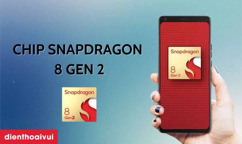 Chip Snapdragon 8 Gen 2 có tốt không? Đánh giá chi tiết
