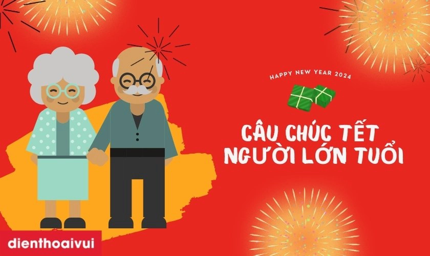 50+ mẫu câu chúc Tết người lớn tuổi mới nhất 2024