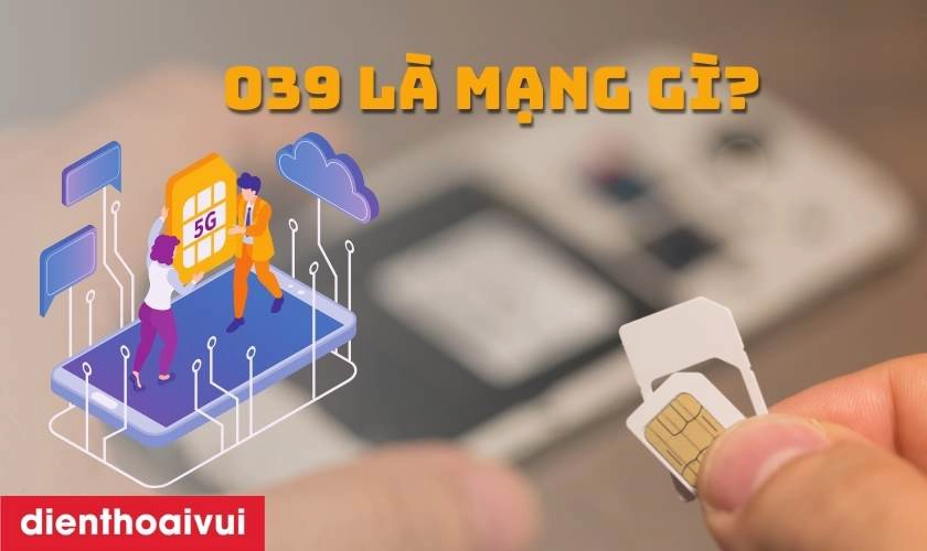 039 là mạng gì? Đầu số 039 là mạng nào, có mã vùng ở đâu