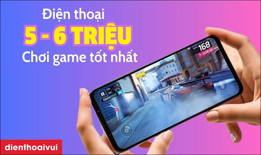 Điện Thoại 5 6 Triệu Chơi Game Tốt Nhất Là Dòng Nào