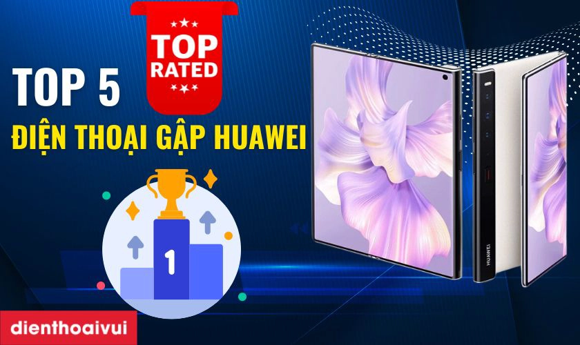 Top 5 điện thoại gập Huawei bán chạy năm 2024