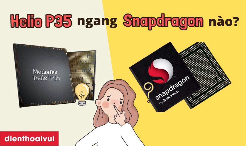 Helio P35 ngang chip Snapdragon nào? So sánh chi tiết