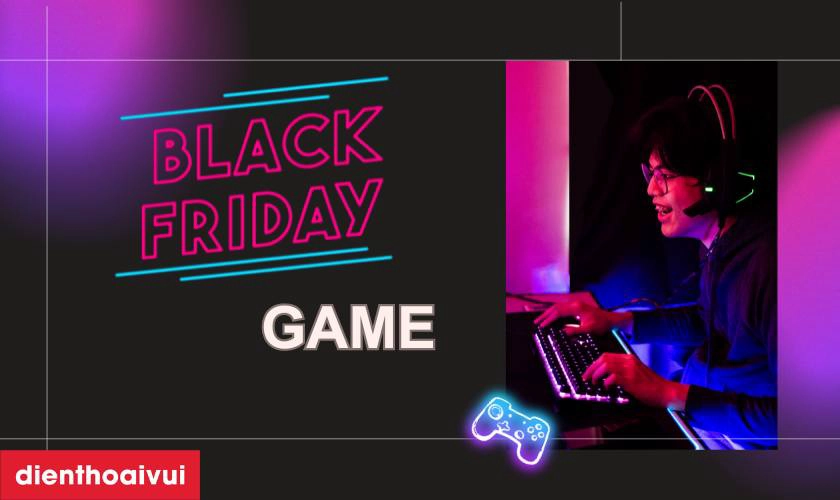 Tổng hợp các tựa game Black Friday được săn đón nhất 2023