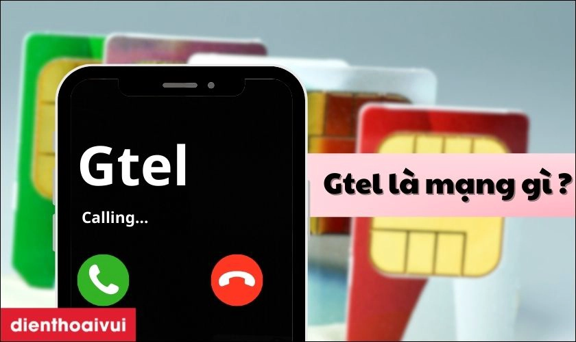 Gtel là mạng gì? Lợi ích và cách mua SIM Gtel số đẹp
