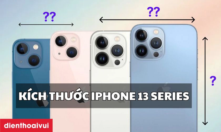 Kích thước iPhone 13 (Pro, Pro Max, Mini) bao nhiêu inch?