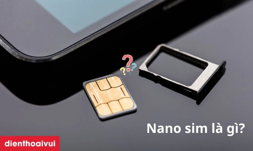 Nano SIM là gì? Cách chuyển từ SIM thường sang Nano SIM