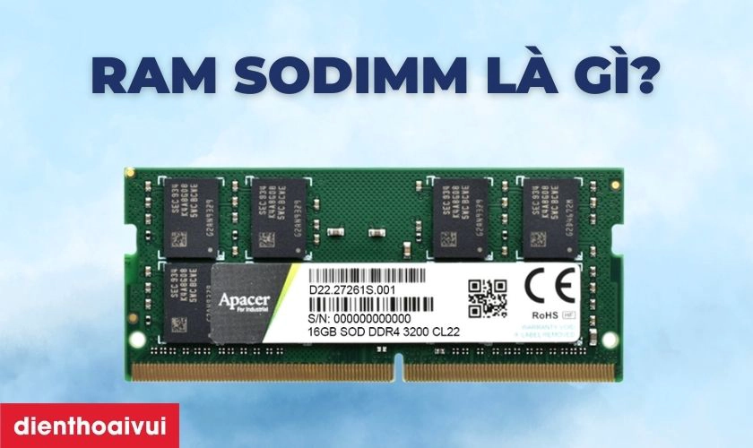 RAM SODIMM là gì? Một số thông tin cần biết về RAM máy tính