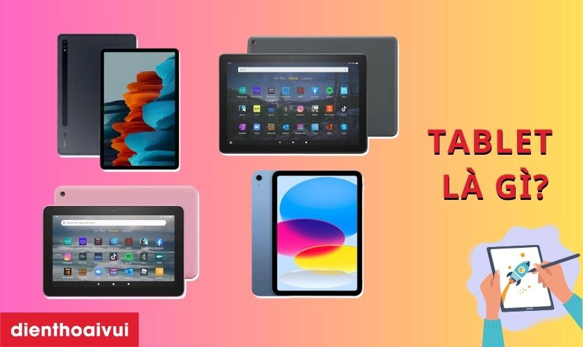 Tablet là gì? Top 5 Tablet giá rẻ, chất lượng hiện nay