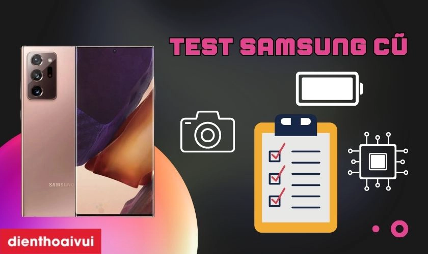Cách test Samsung cũ đảm bảo chất lượng hoạt động tốt