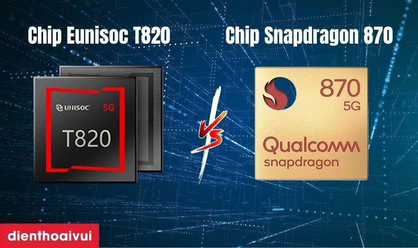 Unisoc T820 vs Snapdragon 870: Con chip nào mạnh hơn?