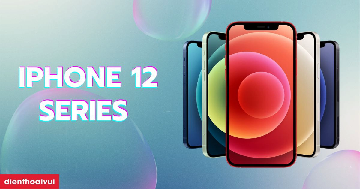 Điện thoại iPhone 12 Series (Mini/Pro/Pro Max) chính hãng