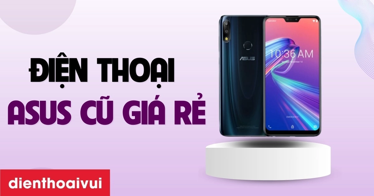 Điện Thoại Asus cũ giá rẻ, chính hãng | Ưu đãi hot T%currentmonth%%/2024